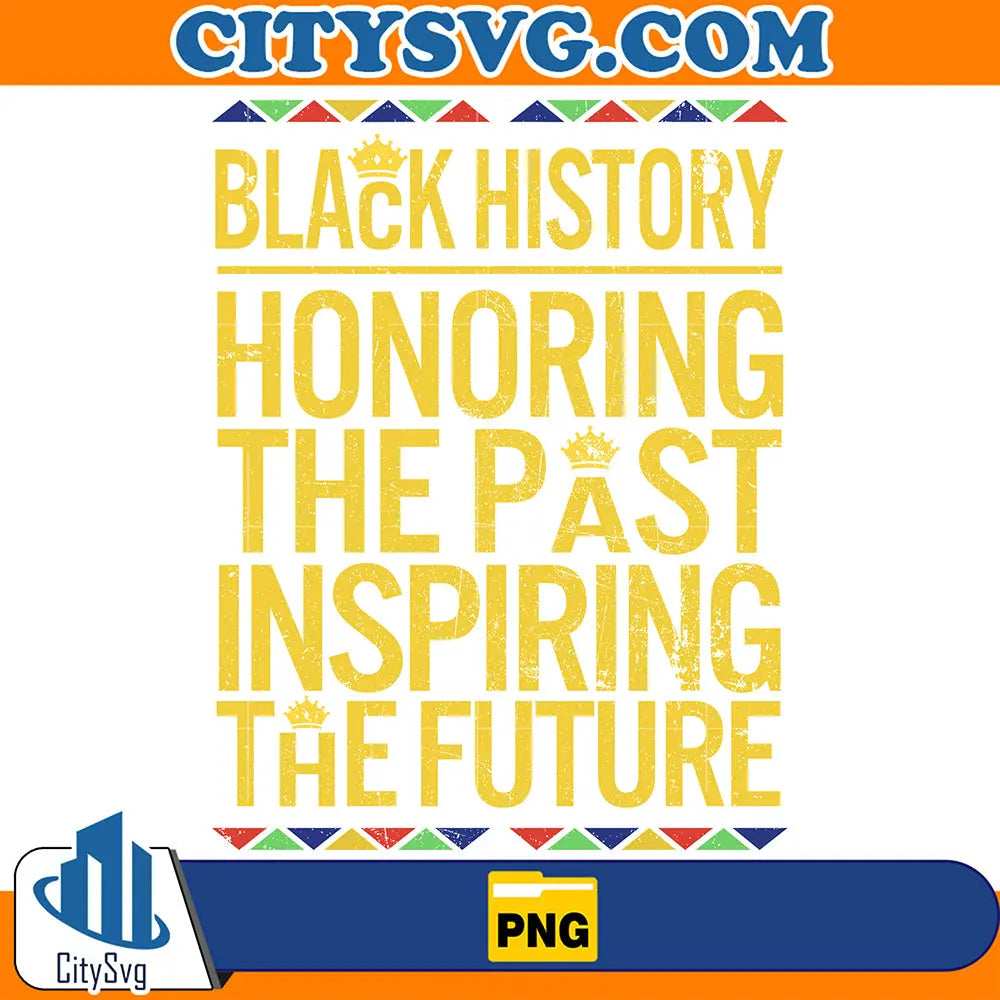 Black History Honoring The Past Inspiring The Future Png – CITYSVG