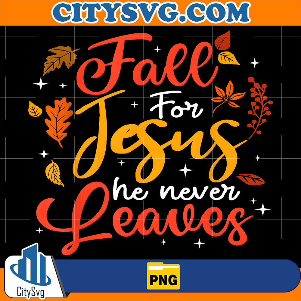 Fall for Jesus He Never Leaves Autumn Christian Png – CITYSVG