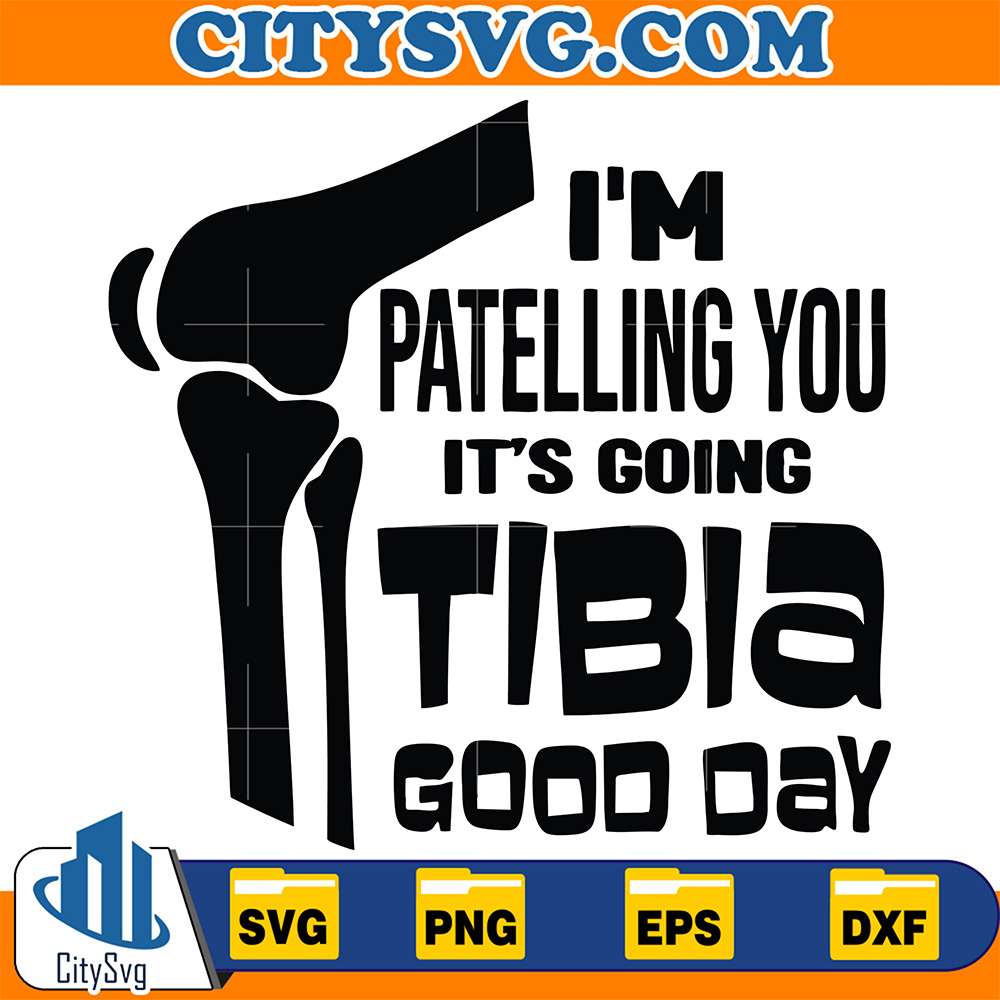 I'm Patelling You It's Going Tibia Good Day Svg – CITYSVG
