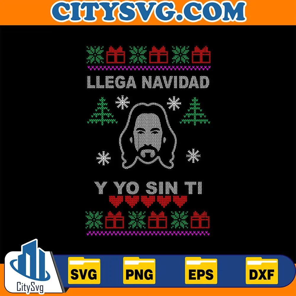 Jesus Llega Navidad Y Yo Sin Ti Ugly Christmas Svg – CITYSVG