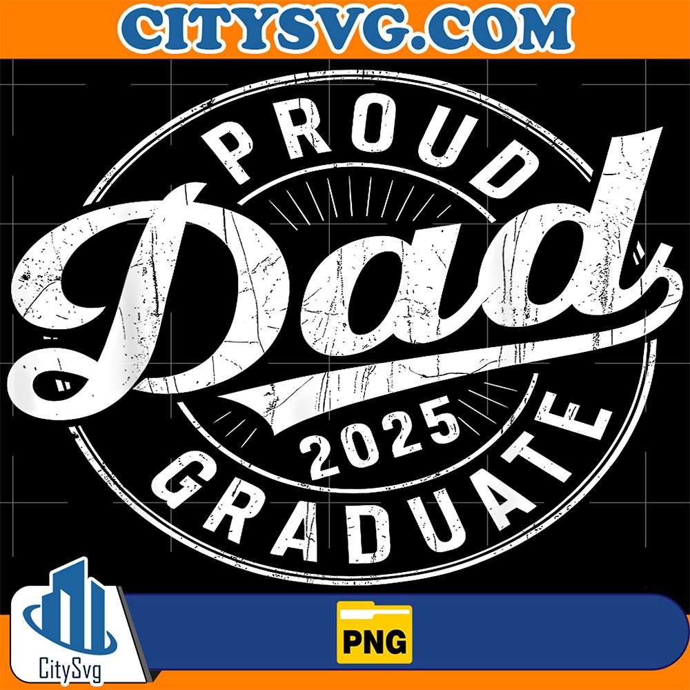 Proud Dad Of 2025 Graduate Png – CITYSVG