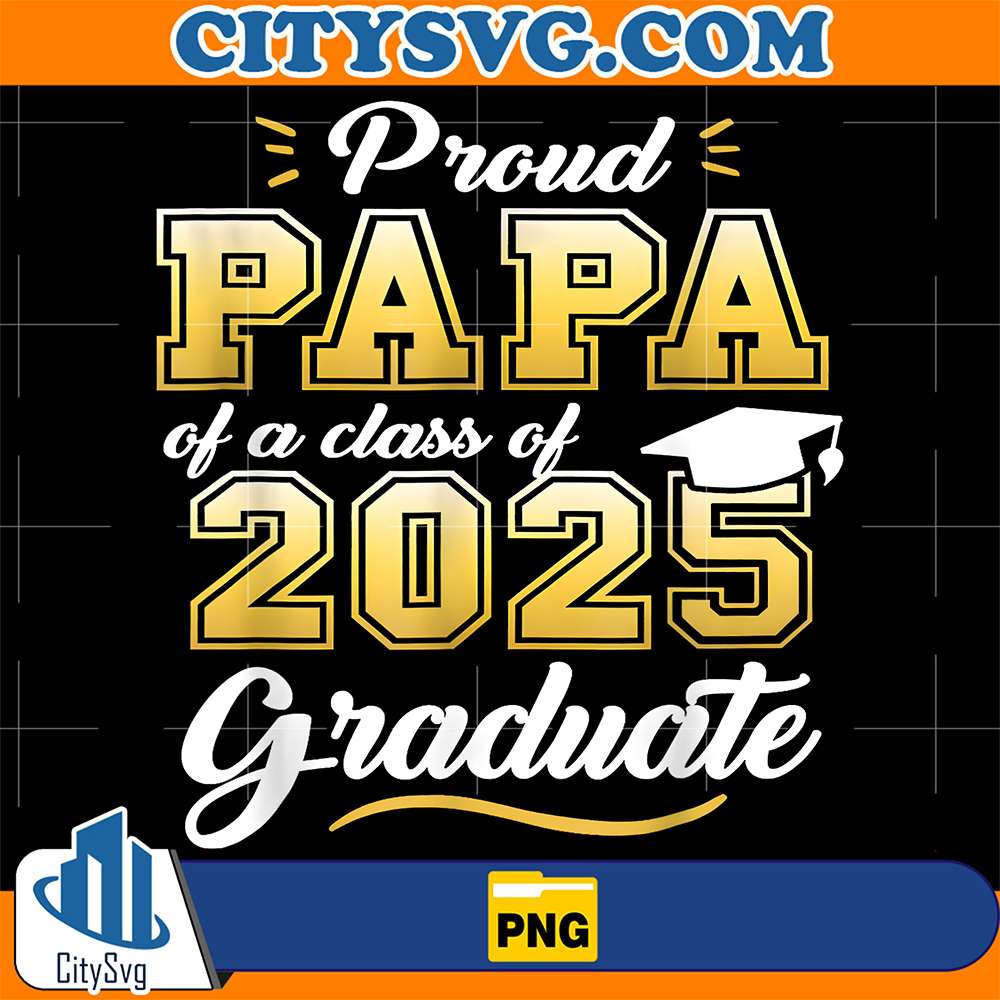 Proud Papa Of A Class Of 2025 Graduate Senior 2025 Png – CITYSVG