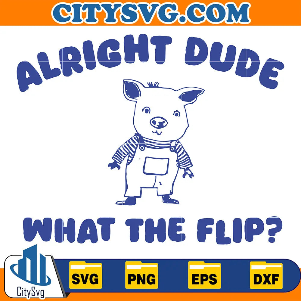 Alright Dude What The Flip Svg,Instant Download – CITYSVG