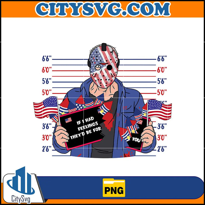 America Jason Voorhees Png, 4th Of July Png, If I Had Feelings They'd ...
