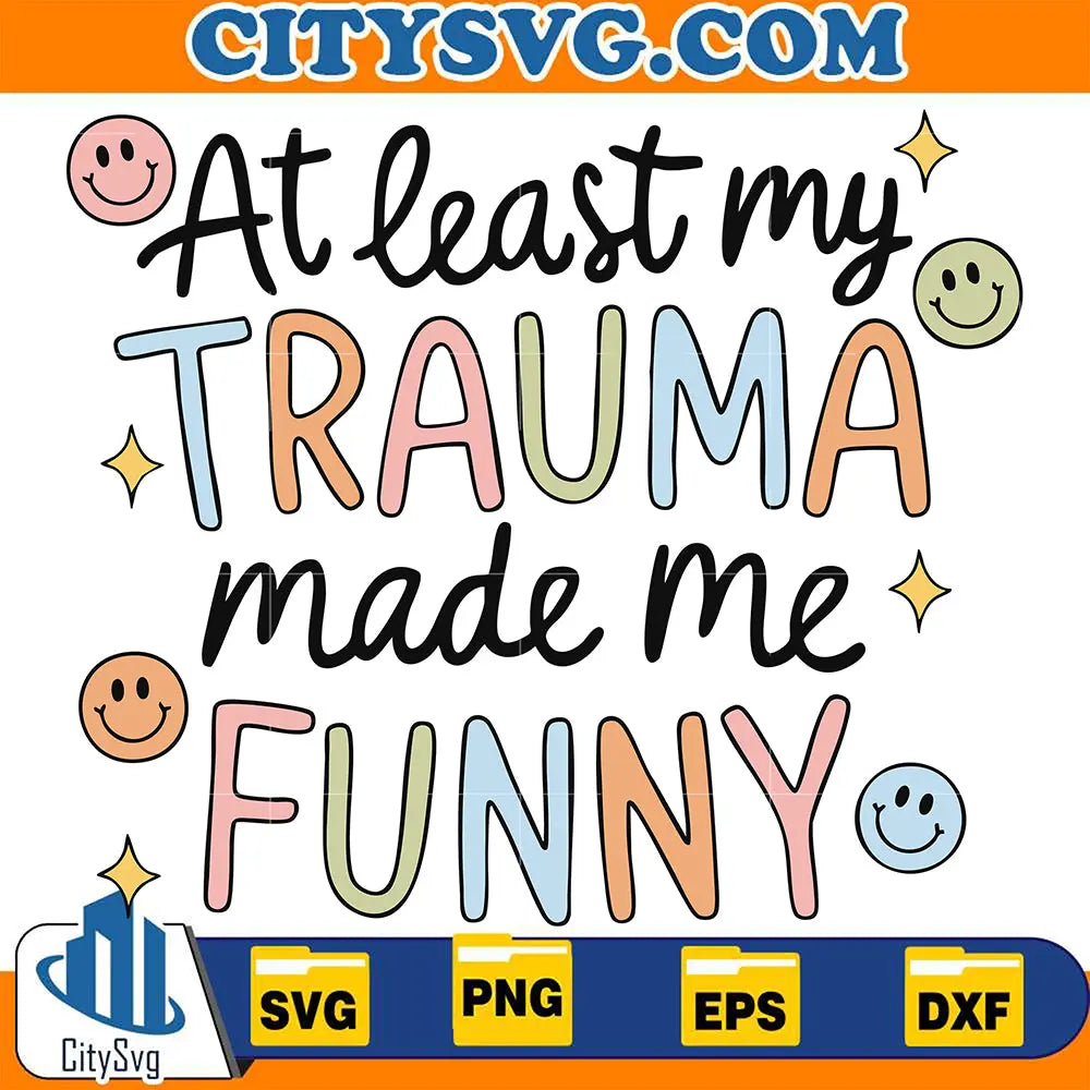 At Least My Trauma Made Me Funny Svg – CITYSVG