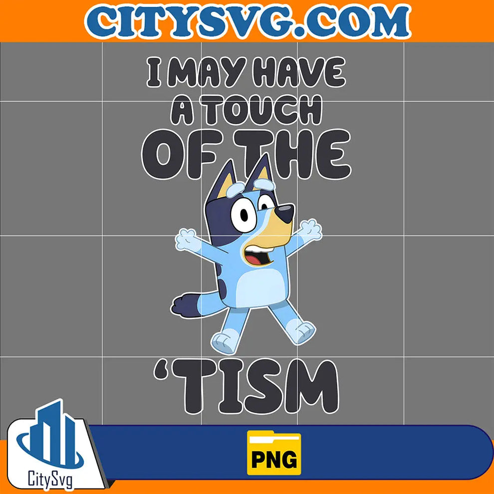 Bluey I May Have A Touch Of The 'Tism Png, Bluey Family Matching Png ...