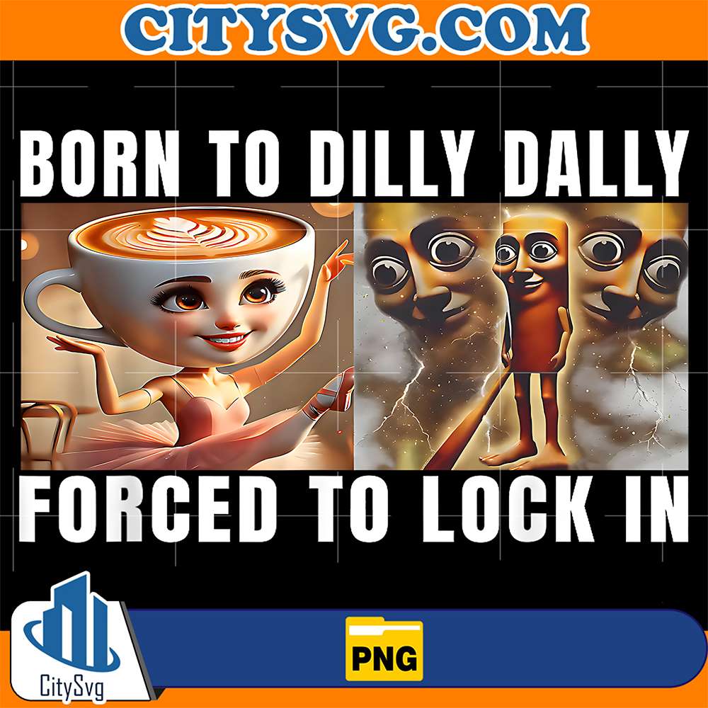 Born To Dilly Dally Forced To Lock In Italian Brainrot Meme Png – CITYSVG