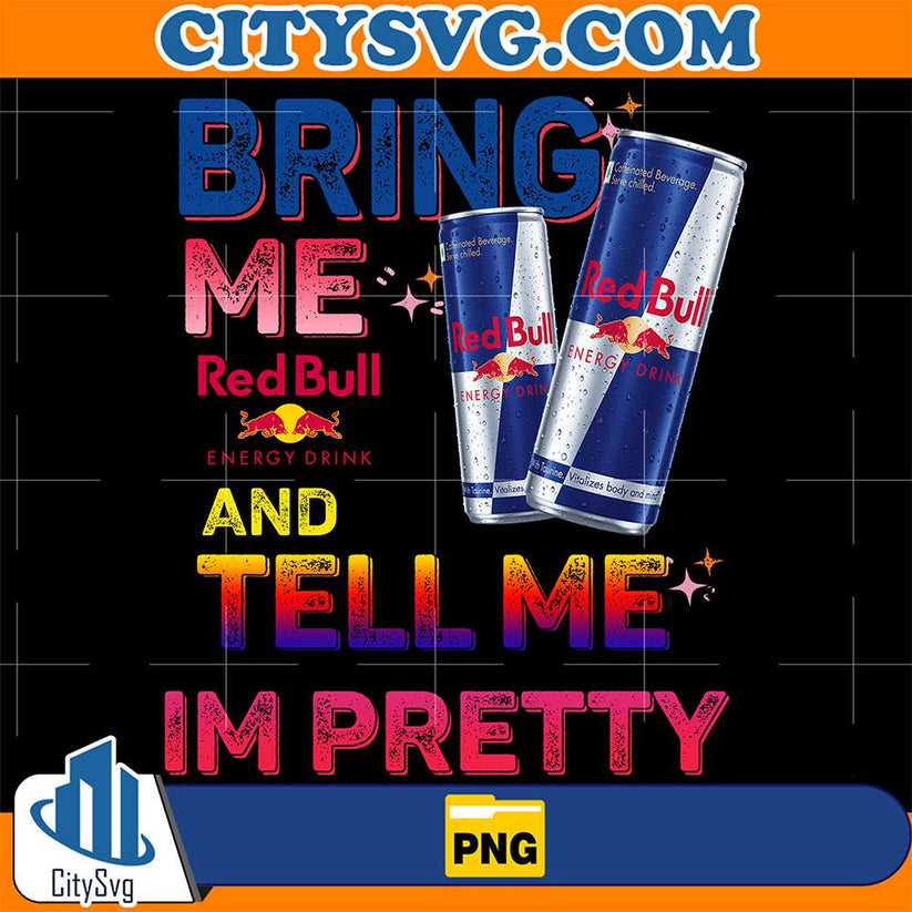 Bring Me Red Bull And Tell Me I'm Pretty Png – CITYSVG