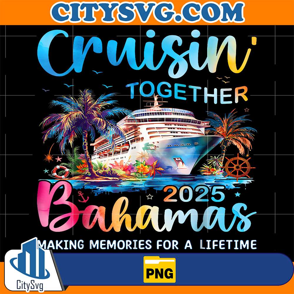 Cruisin Together Bahamas 2025 Family Cruise Bahamas Vacation Png – CITYSVG