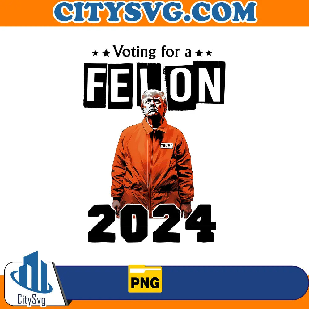 Voting for a felon 2024 png – CITYSVG