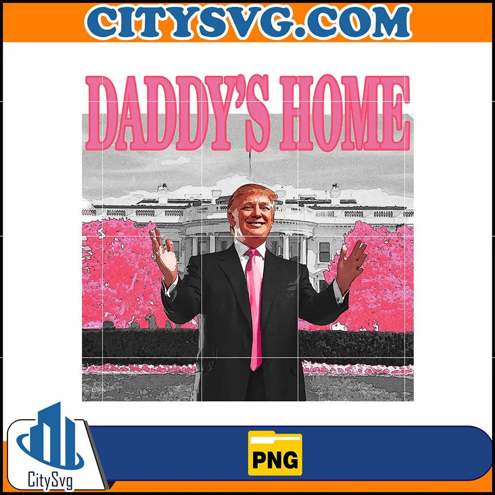 Daddy's Home Donald Trump Png, Pink Trump 2024 Png, The Return America – CITYSVG