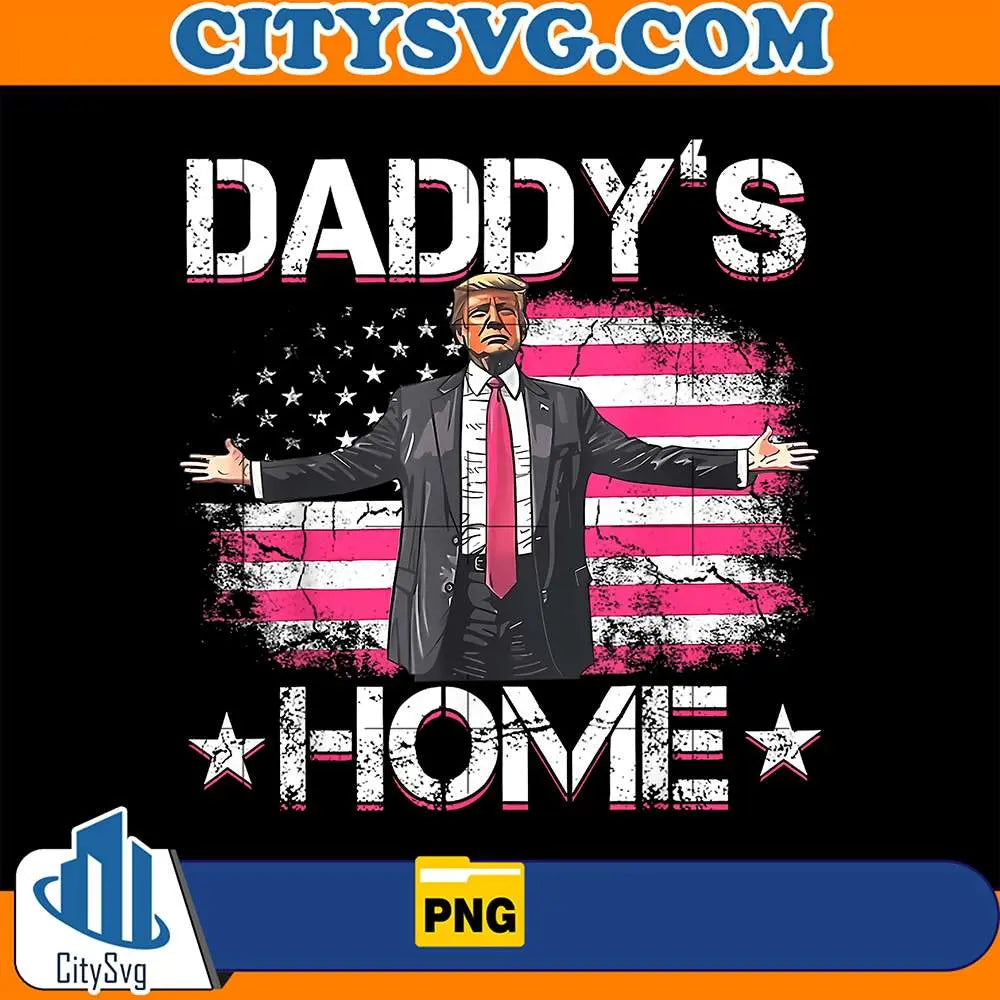 Daddy's Trump Home Png – CITYSVG