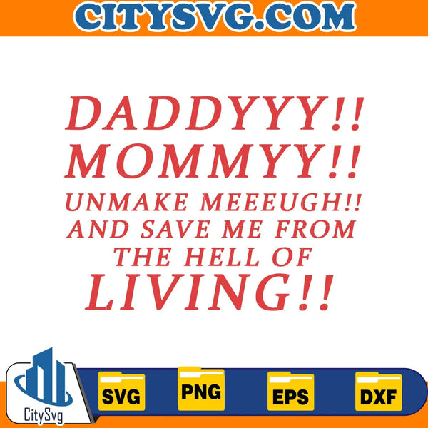 Daddyyy Mommyy unmake meeeugh and save me from the hell of living Svg ...