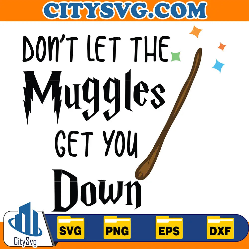 Don't Let The Muggles Get You Down Svg – CITYSVG