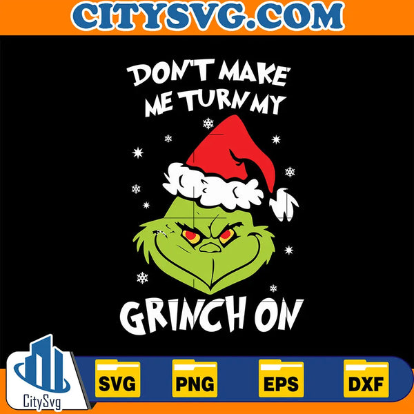 Don't Make Me Turn My Grinch On Christmas Svg – CITYSVG