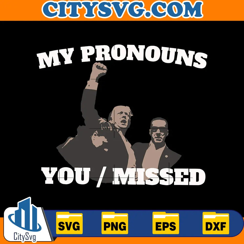 Donald Trump shooting Svg, My Pronouns you missed Svg – CITYSVG