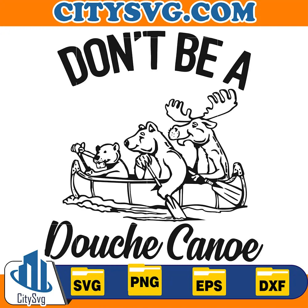 Dont Be A Douche Canoe Svg – CITYSVG