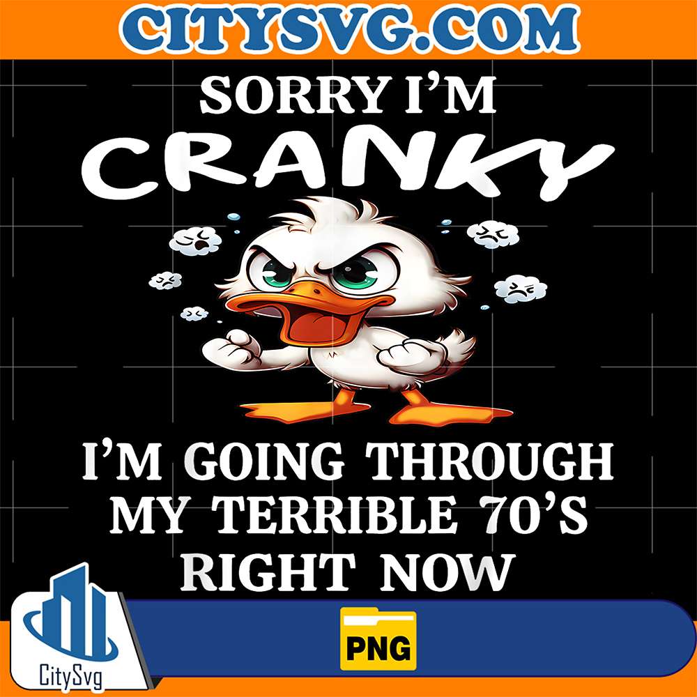 Duck Sorry I'm Cranky I'm Going Through My Terible 70's Right Now Png ...