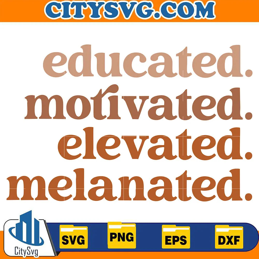 Educated Motivated Elevated Melanated Svg – CITYSVG