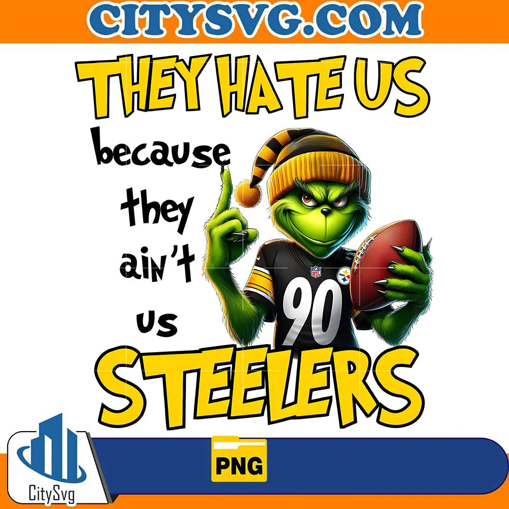 Grinch They Hate Us Because They Ain't Us Steelers Png – CITYSVG