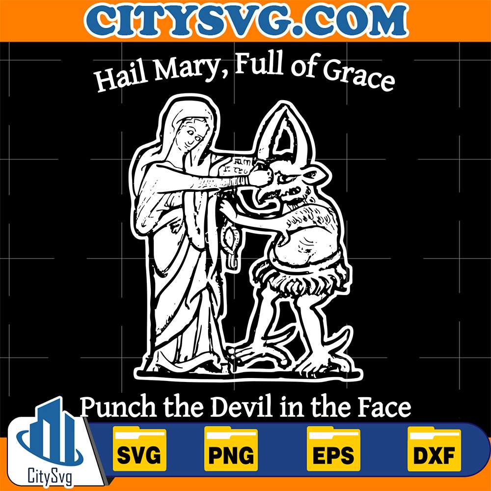 Hail Mary Full Of Grace Punch The Devil In The Face Svg – CITYSVG
