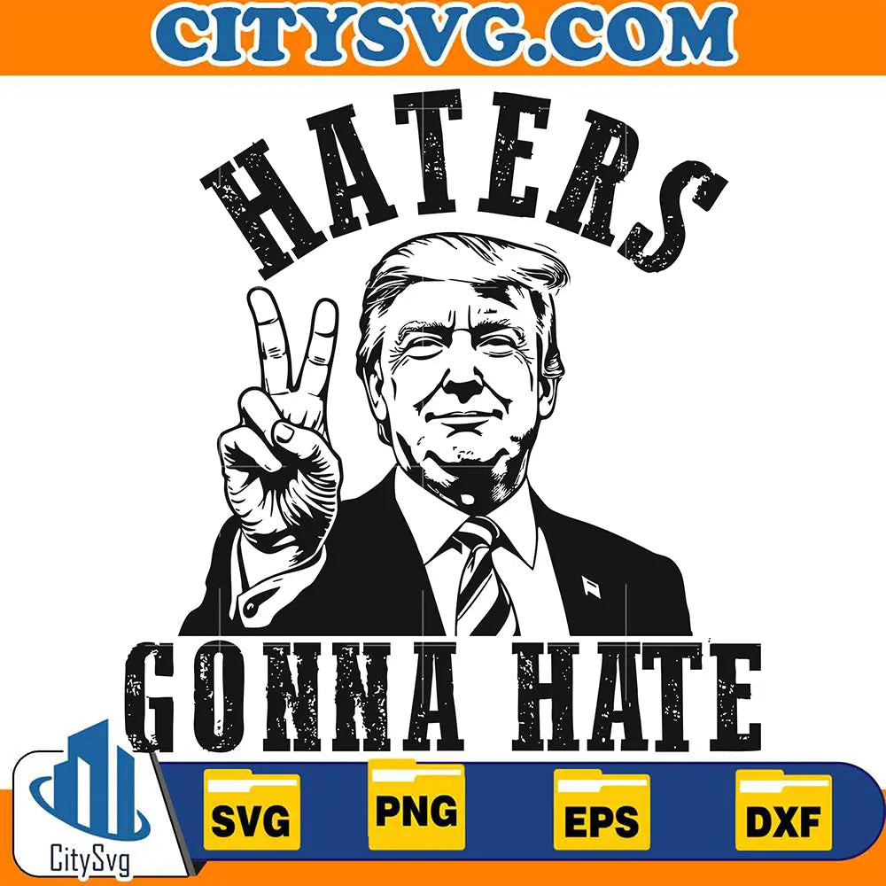 Haters Gonna Hate Trump Svg – CITYSVG