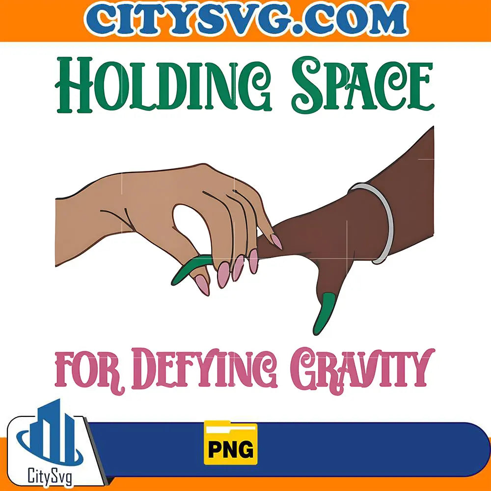 Holding Space For Defying Gravity Png – CITYSVG