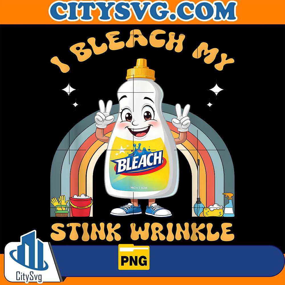 I Bleach My Stink Wrinkle Png – CITYSVG