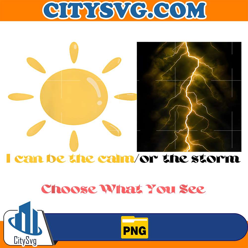 I Can Be The Calm, Or The Storm, Choose What You See Png – CITYSVG