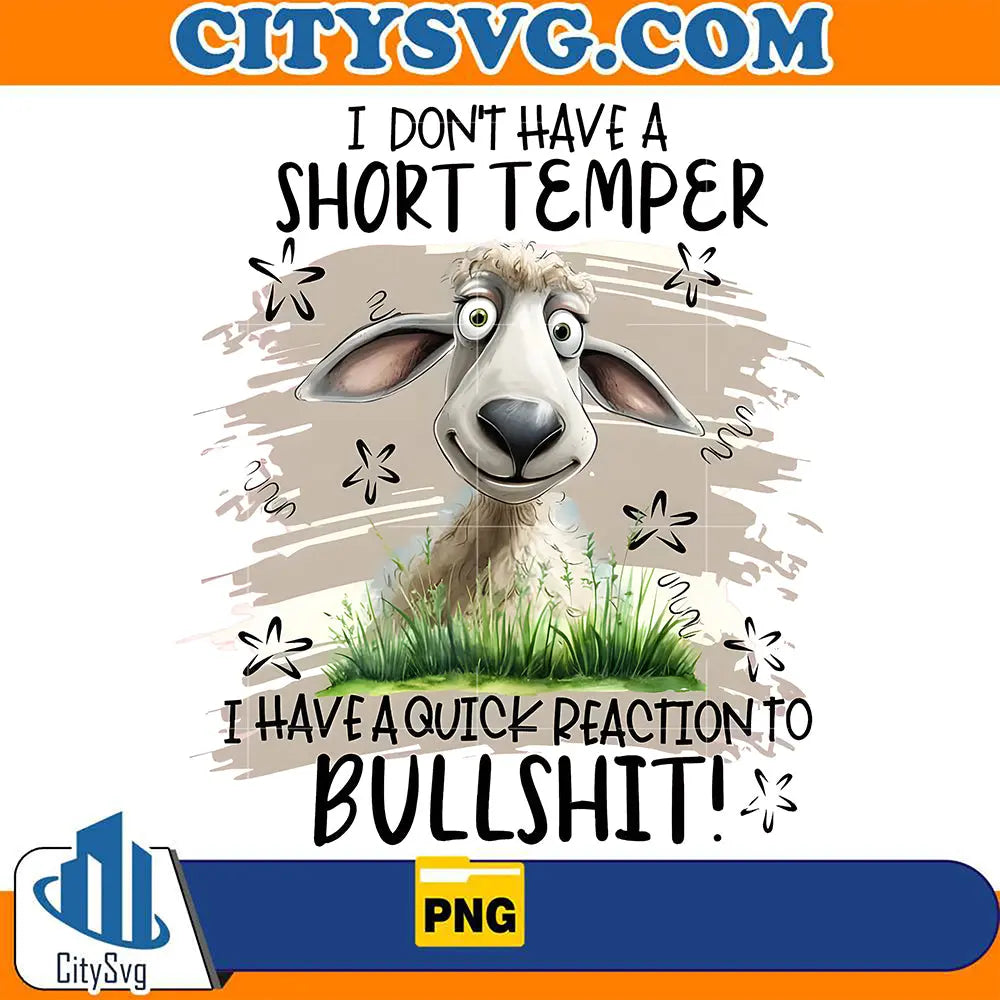 I Dont Have A Short Temper I Have A Quick Reaction To Bullshit Png ...