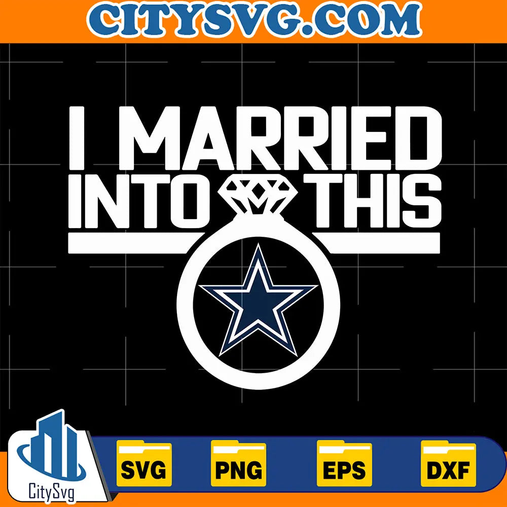 I Married Into This Dallas Cowboys Svg – CITYSVG