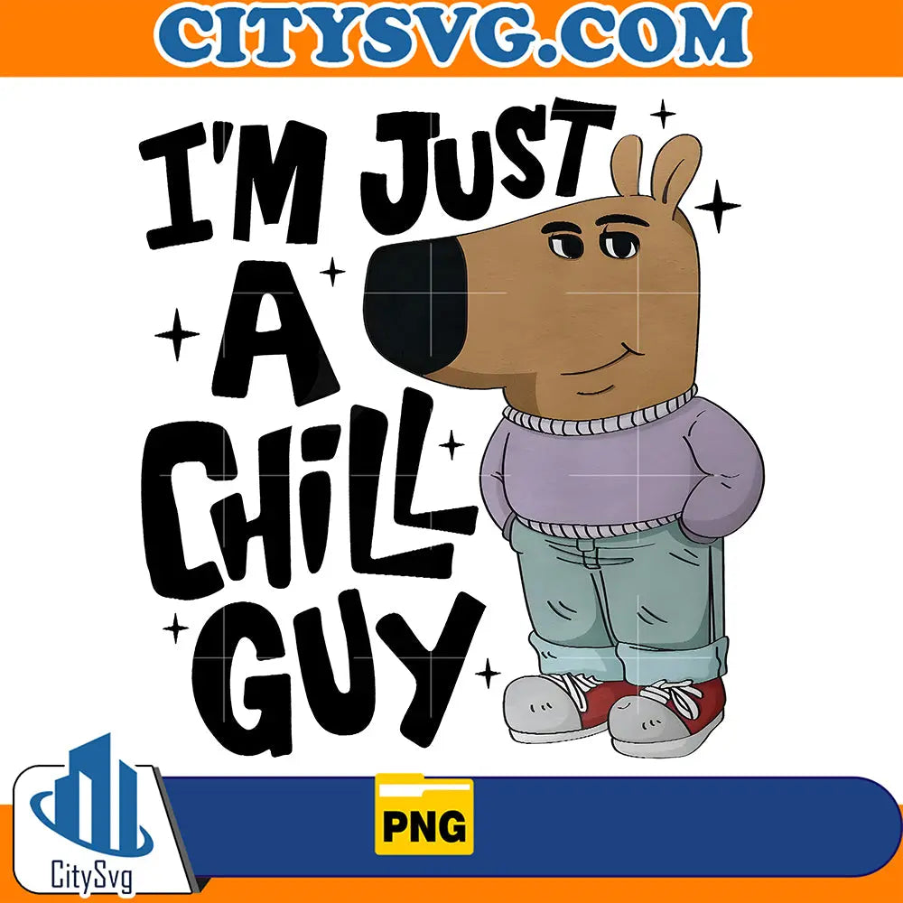 I'm Just A Chill Guy Png – CITYSVG