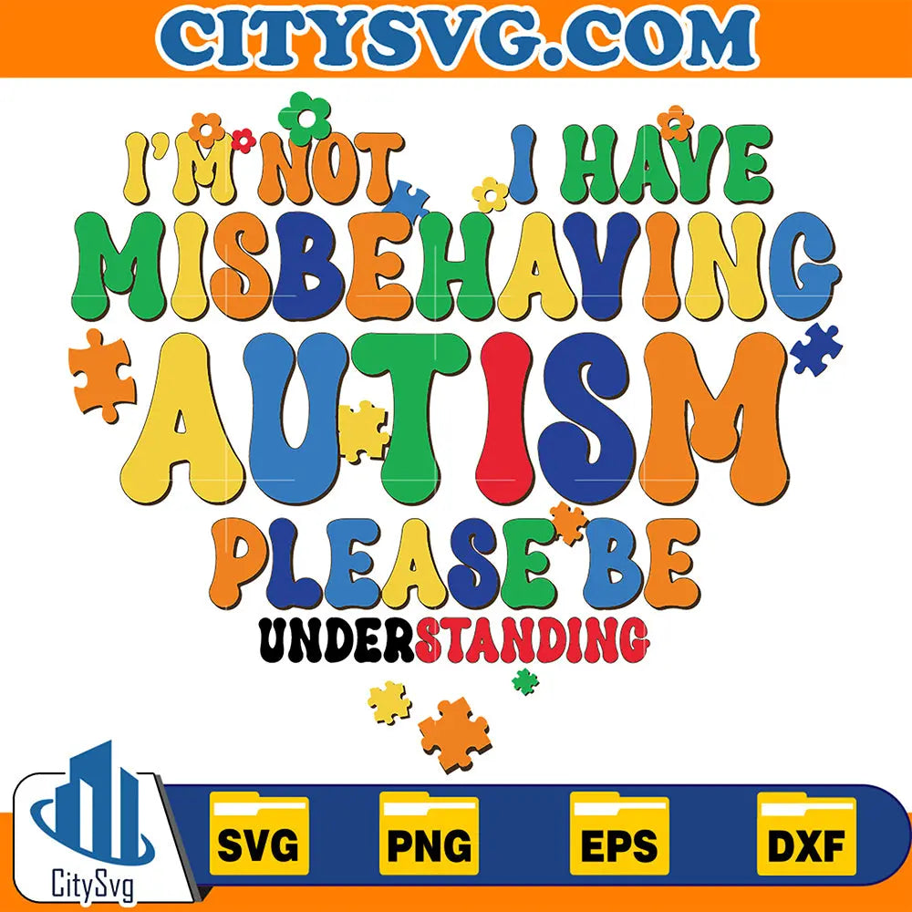 I'm Not I Have Misbehaving Autism Please Be Understanding Svg – CITYSVG
