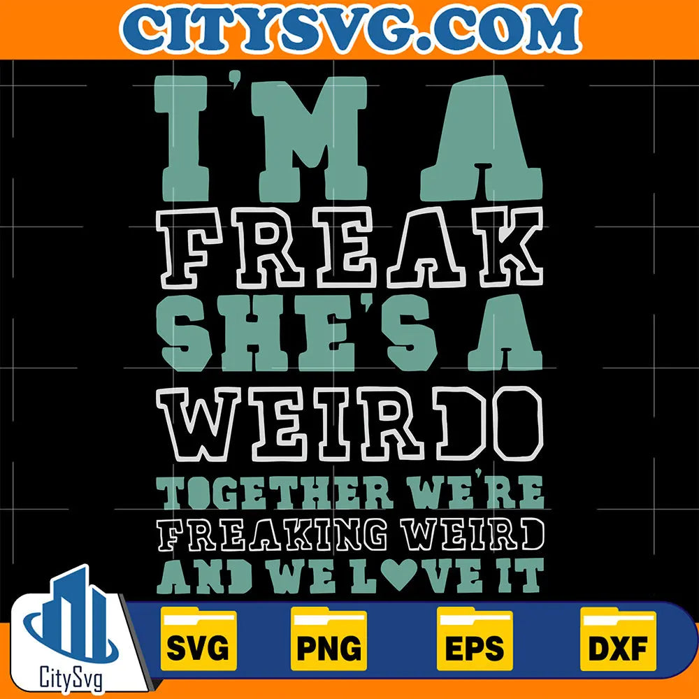 Im A Freak Shes A Weirdo Svg – CITYSVG