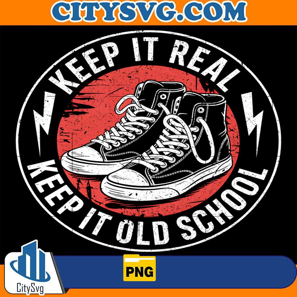 Keep It Real, Keep It Old School, Retro Sneaker Style Png – CITYSVG