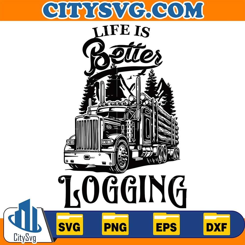 Life Is Better Logging Svg – CITYSVG
