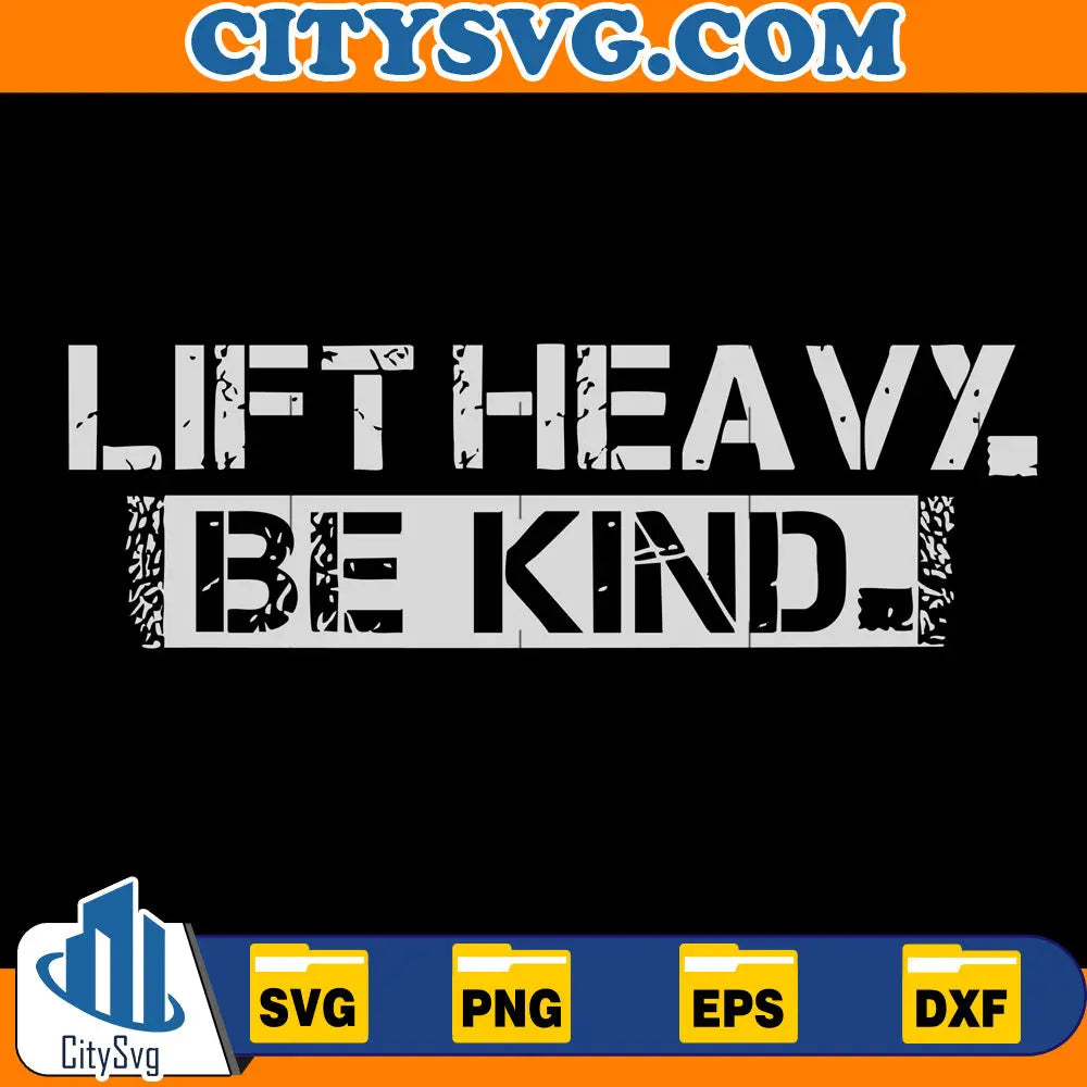 Lift Heavy Be Kind Svg – CITYSVG