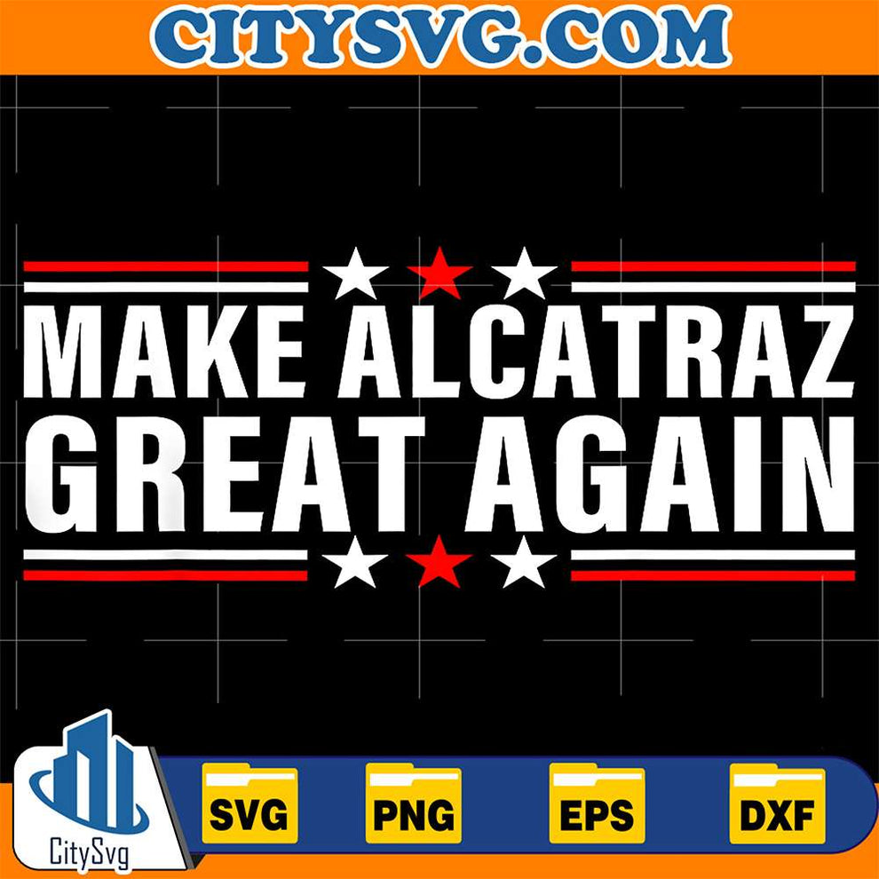 Make Alcatraz Great Again Svg – CITYSVG