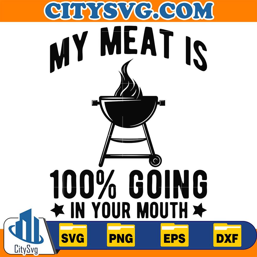 My Meat Is 100 Going In Your Mouth Svg – CITYSVG