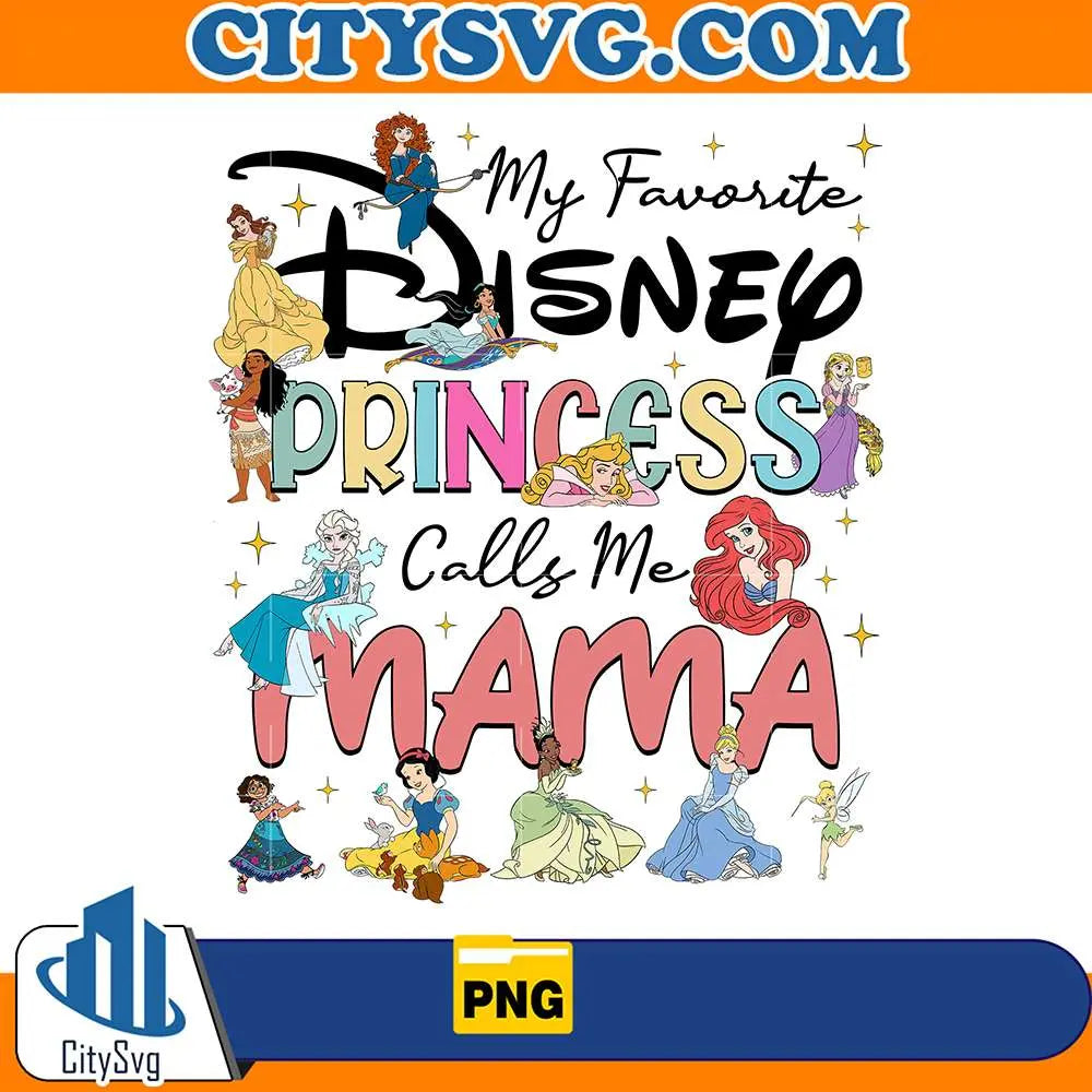 My Favorite Disney Princess Calls Me Mama Png – CITYSVG