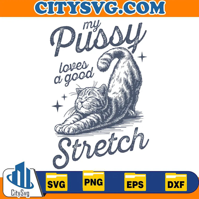 My Pussy Loves a Good Stretch Cat Svg – CITYSVG