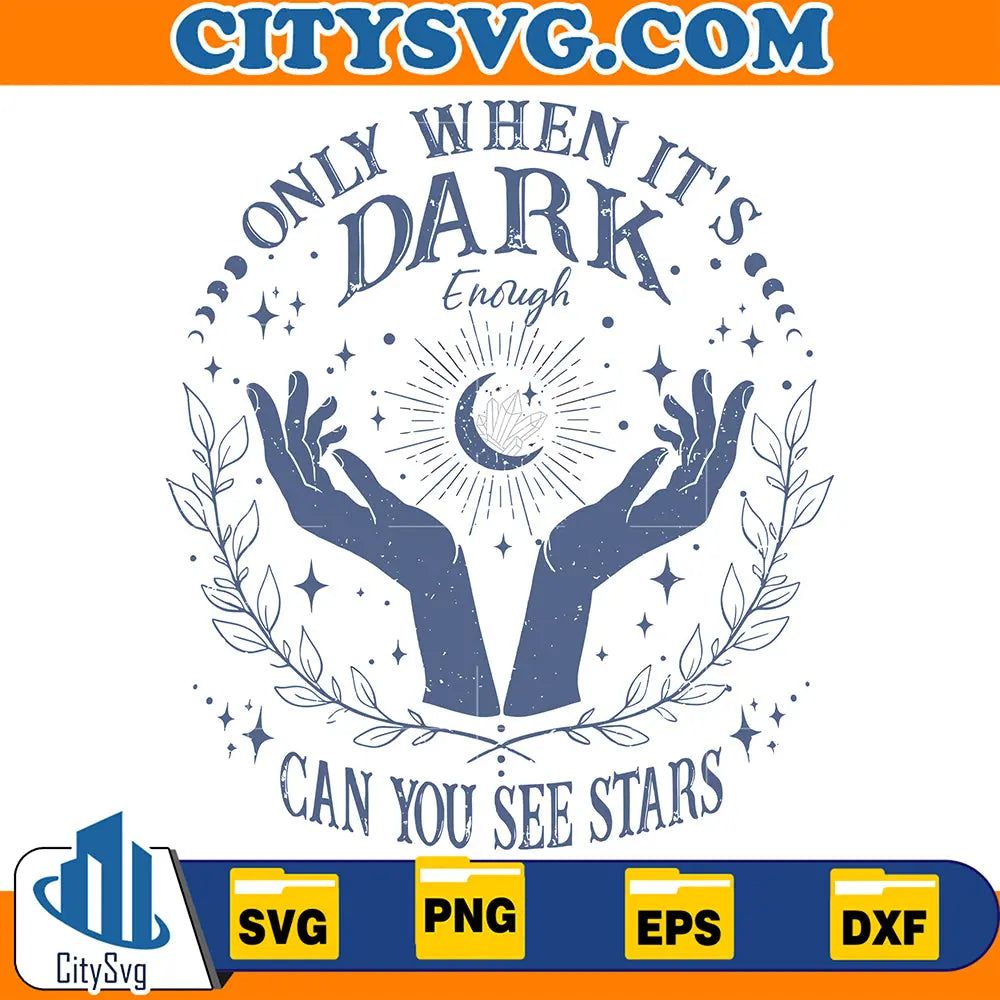 Only When It’s Dark Enough Can You See Stars Svg – CITYSVG