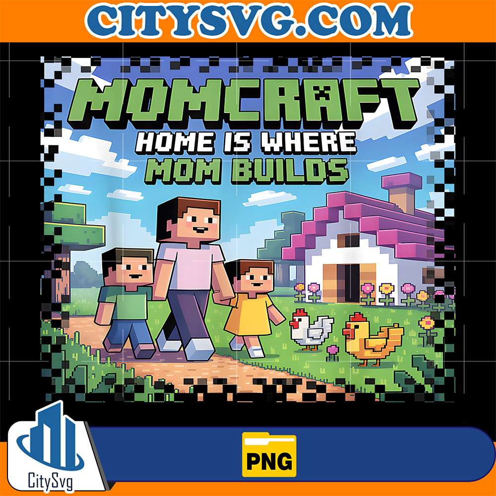 Pixel Momcraft Home Is Where Mom Builds Life Gamer Png – CITYSVG