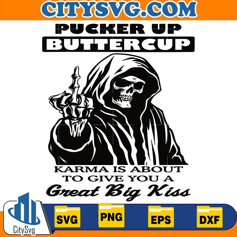 Pucker Up Buttercup Karma Is About To Give You A Great Big Kiss Svg ...