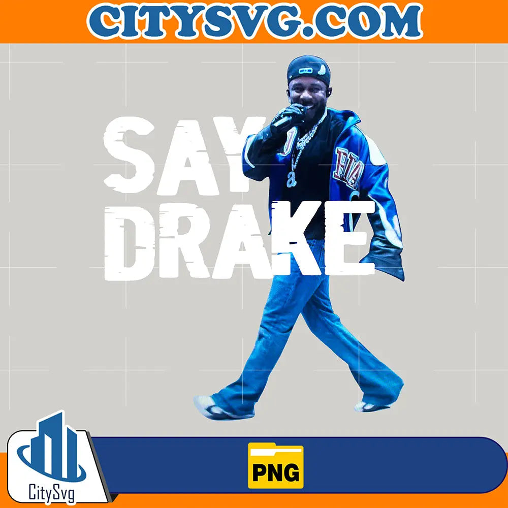 Say Drake Png – CITYSVG