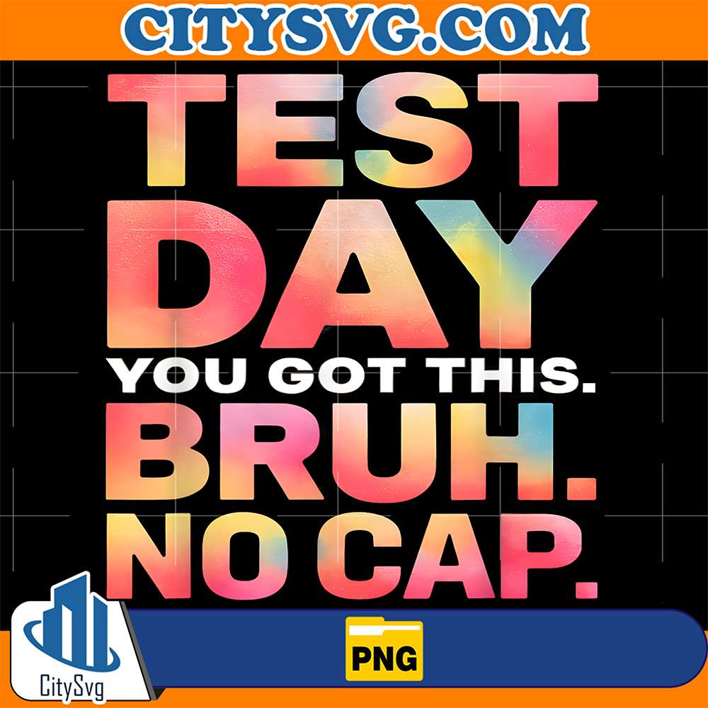 Test Day You Got This Bruh No Cap Png – CITYSVG