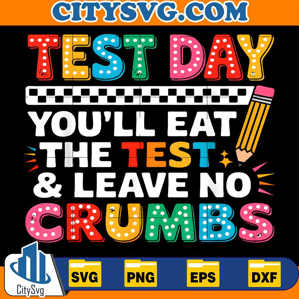 Test Day, You'll Eat The Test And Leave No Crumbs Svg – CITYSVG