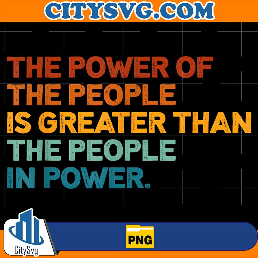 The People Of The Power Is Greater Than The People In Power Png – CITYSVG