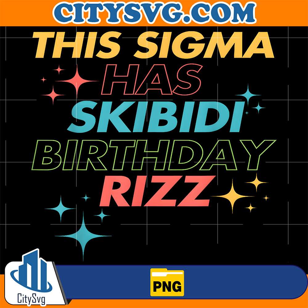 This Sigma Has Skibidi Birthday Rizz Png – CITYSVG