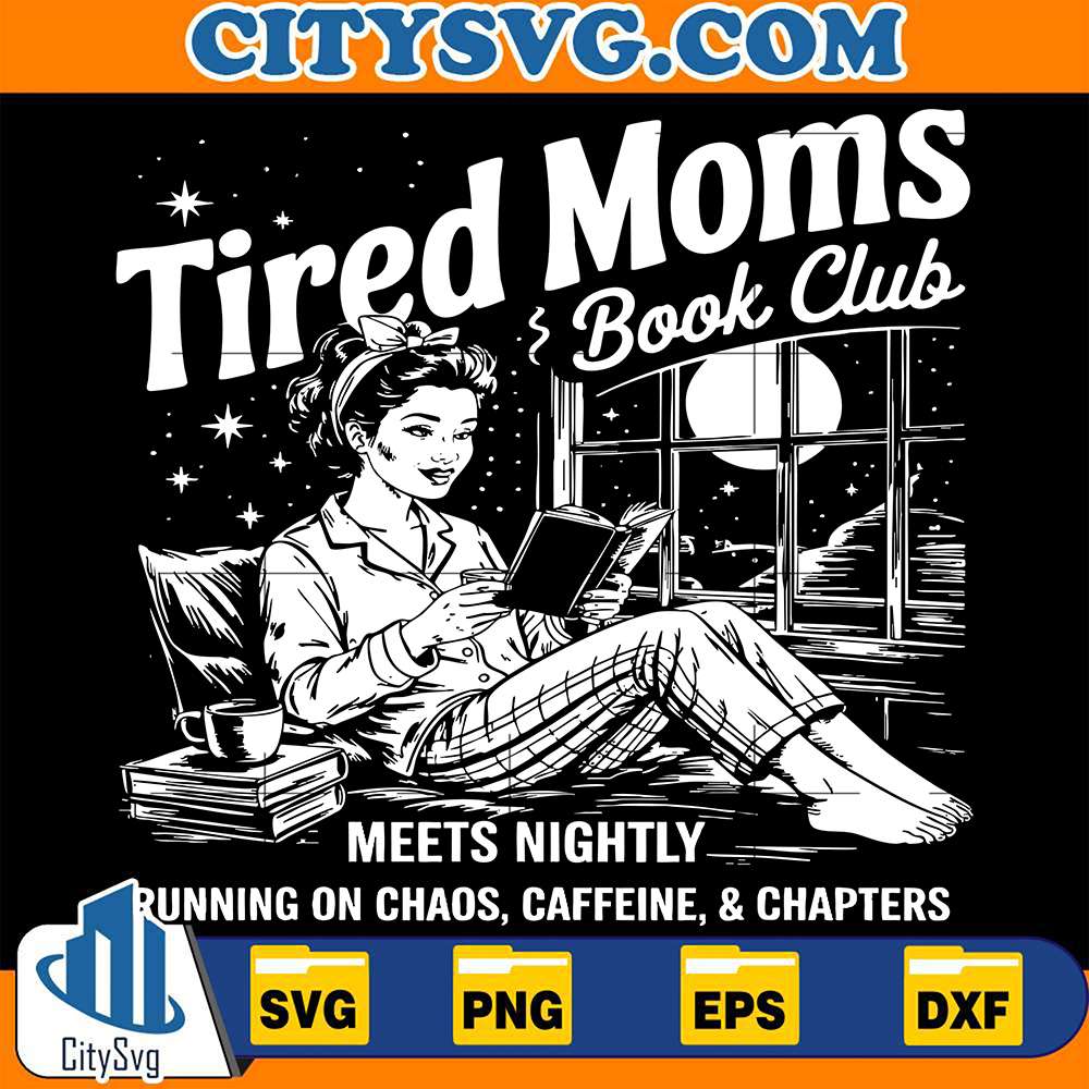 Tired Moms Book Club Reading Mom Book Lovers Svg – CITYSVG